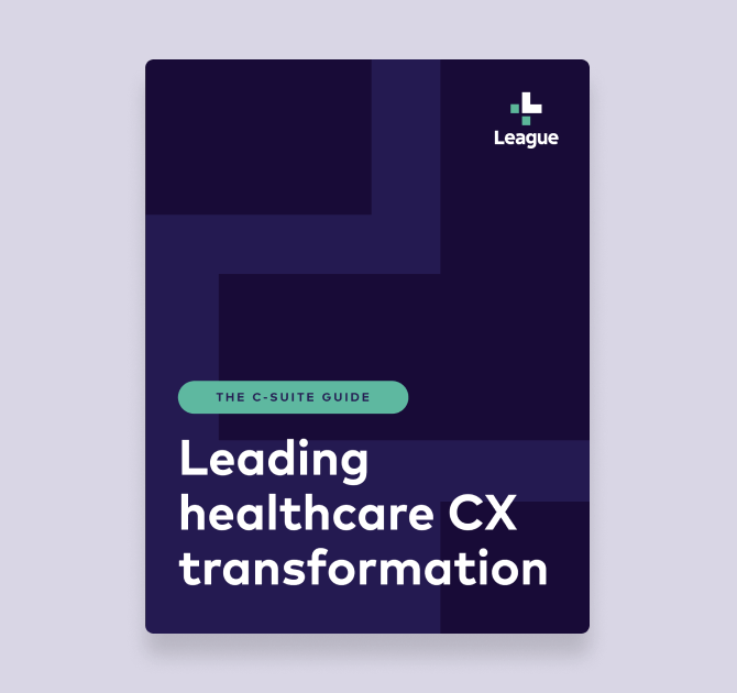 5 Steps to CX Transformation for Healthcare C-Suites | League